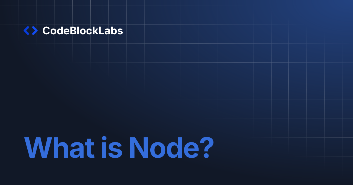 What is Node? | CodeBlockLabs