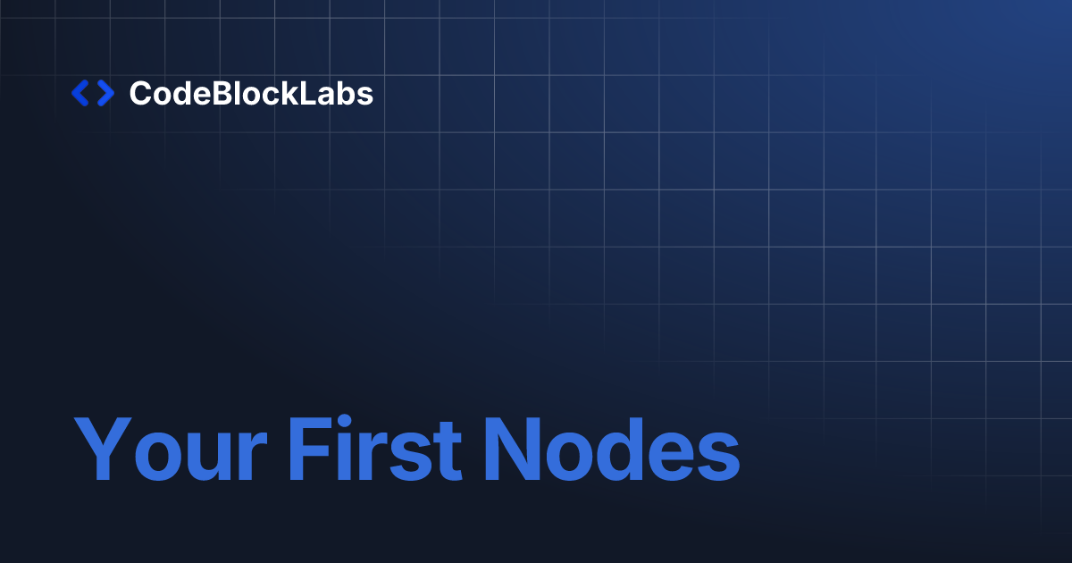 Your First Nodes | CodeBlockLabs