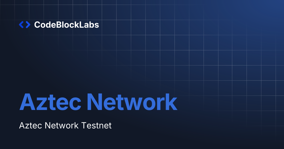Aztec Network | CodeBlockLabs